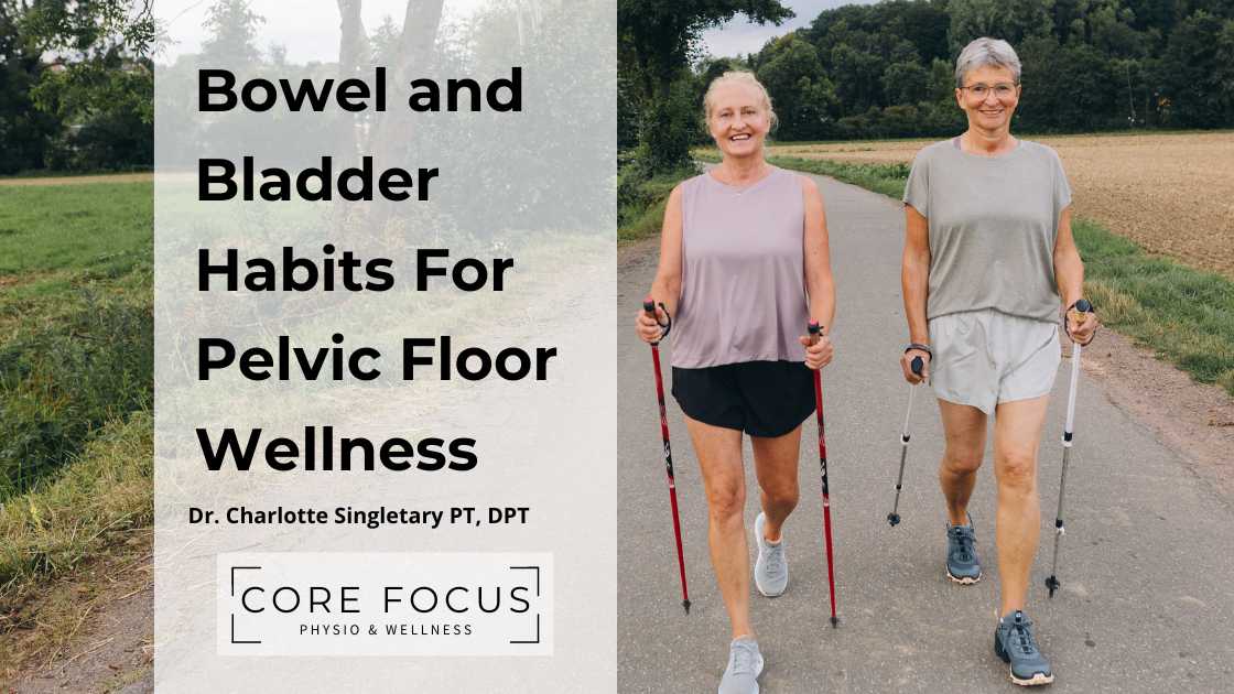 Bowel and Bladder Habits For Pelvic Floor Wellness – Core Focus DPT