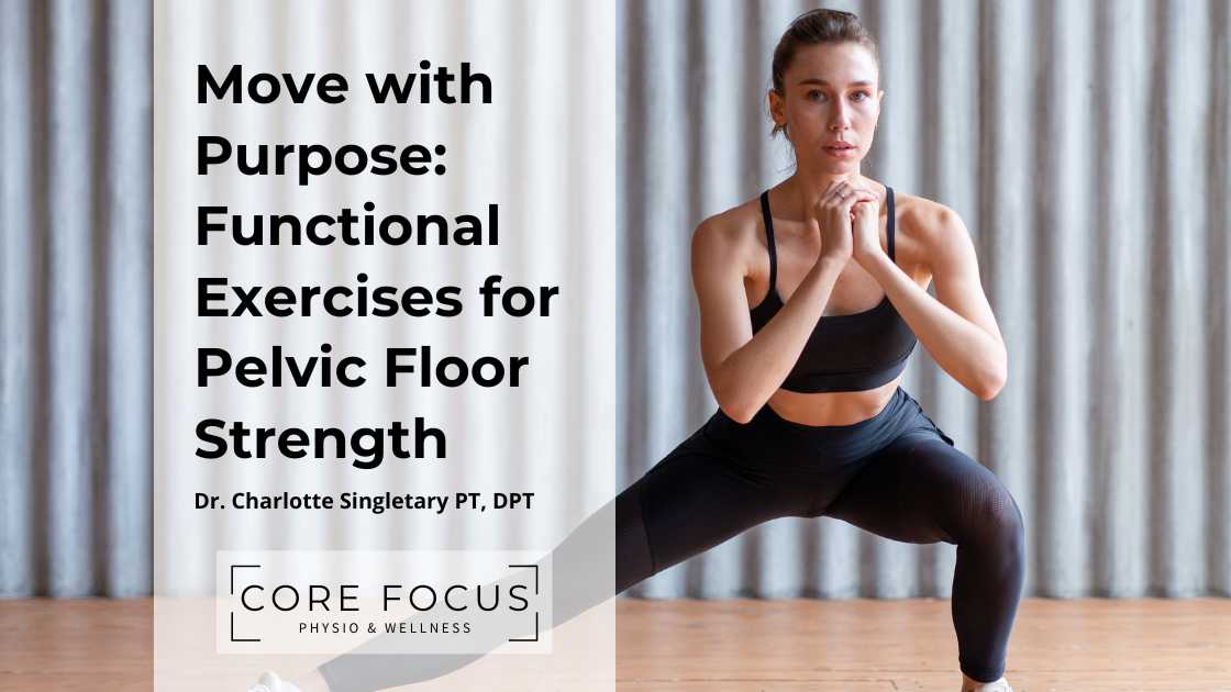 Move with Purpose: Functional Exercises for Pelvic Floor Strength – Core Focus DPT