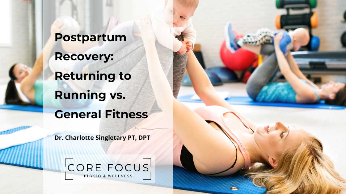 Postpartum Recovery: Returning to Running vs. General Fitness – Core Focus DPT
