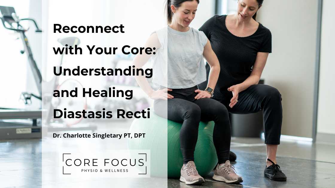 Reconnect with Your Core: Understanding and Healing Diastasis Recti – Core Focus DPT