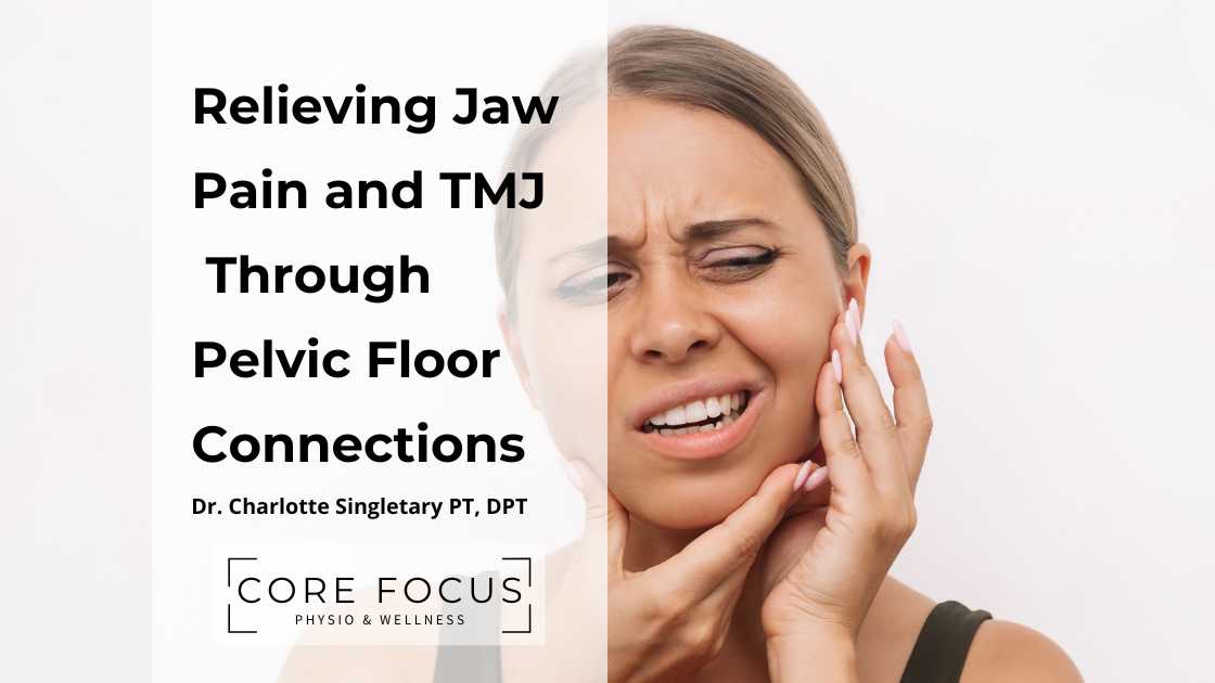 Relieving Jaw Pain and TMJ Through Pelvic Floor Connections – Core ...