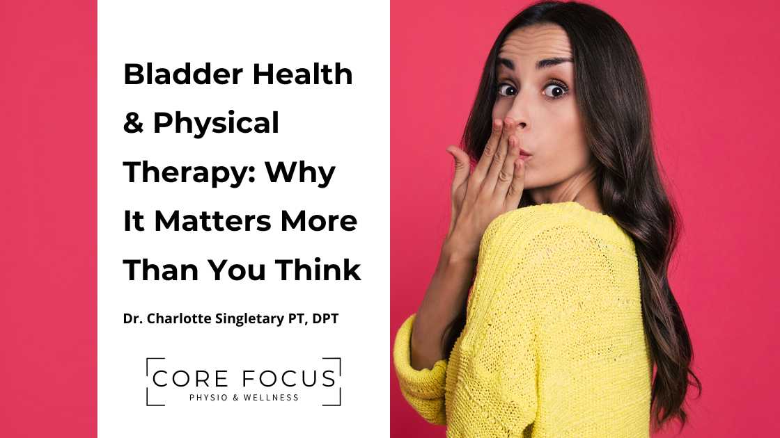Bladder Health & Physical Therapy: Why It Matters More Than You Think ...